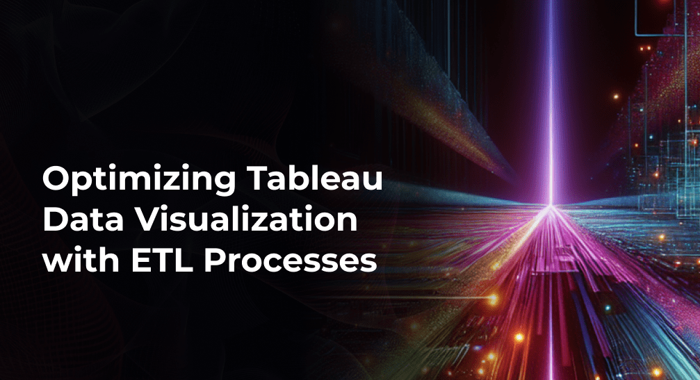 Mastering Etl Processes For Tableau Data Visualization